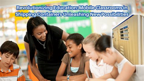 Revolutionizing Education Mobile Classrooms In Shipping Containers