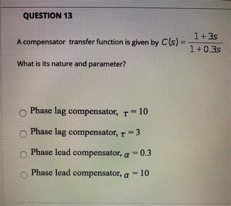 solved question 13 1 3s a compensator transfer function is