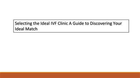 Ppt Selecting The Ideal Ivf Clinic A Guide To Discovering Your Ideal
