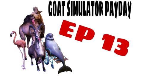 Goat Simulator Payday Ep 13 Youtube