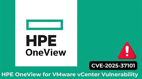 Hpe Oneview For Vmware Vcenter Vulnerability Allows Elevated Access Cybernoz Cybersecurity News