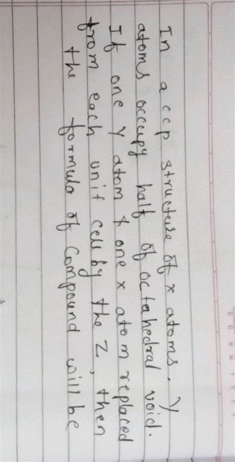 In A Ccp Structure Of X Atoms Y Atoms Occupy Half Of Oc Tahedral Void I