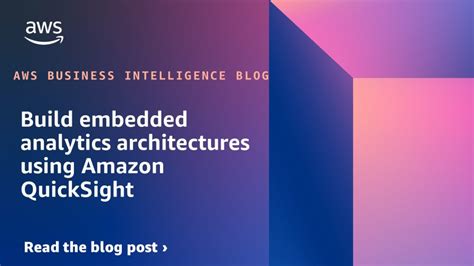 Build Embedded Analytics Architectures Using Amazon Quicksight Aws Business Intelligence Blog
