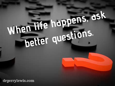 When Life Happens Ask Better Questions Dr Gerry Lewis