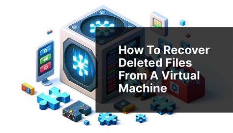 How To Recover Files From A Virtual Machine A Comprehensive Guide
