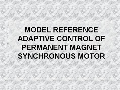 Model Reference Adaptive Control Of Permanent Magnet Synchronous