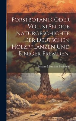 Forstbotanik Oder Vollst Ndige Naturgeschichte Der Deutschen