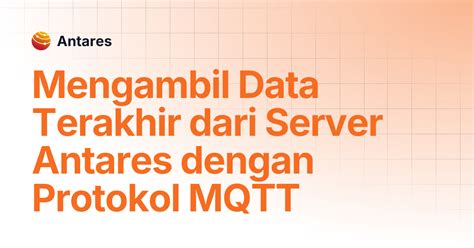 mengambil data terakhir dari server antares dengan protokol mqtt antares