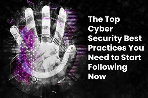 The Top Cyber Security Best Practices You Need To Start Following Now
