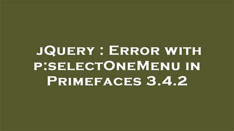 JQuery Error With P SelectOneMenu In Primefaces 3 4 2 YouTube