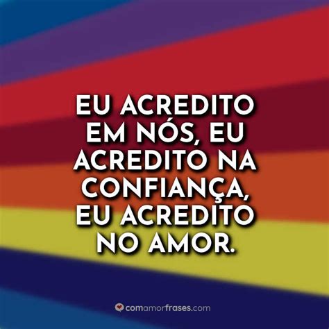 Eu Acredito Em Nós Eu Acredito Na Confiança Eu Acredito No Amor