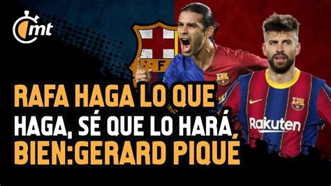 Piqué Rafa Márquez Es Una Leyenda Y Fue Un ídolo Para Mi