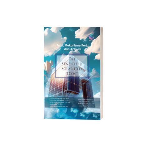 Teori Mekanisme Kerja Dan Aplikasi Dye Sensitized Solar Cells Dssc