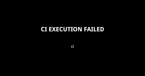 Ci Execution Failed Nx