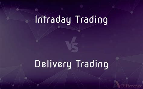 Intraday Trading Vs Delivery Trading Whats The Difference