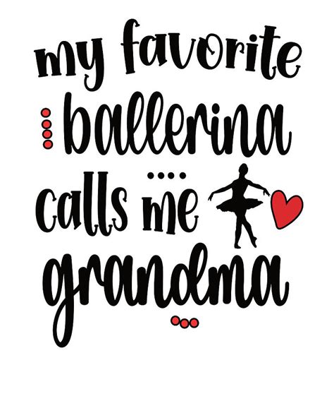 Ballet Grandma Of A Ballet Dancer Grandmother Digital Art By Madeby