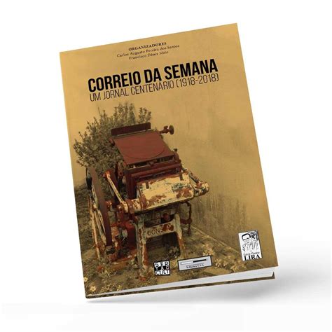 Correio Da Semana Um Jornal Centenário 1918 2018 Sertão Cult