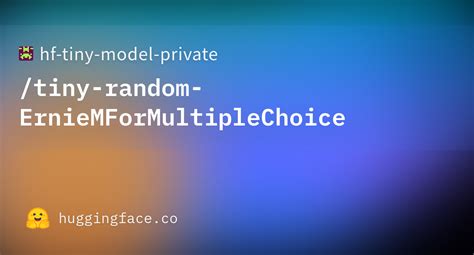 Hf Tiny Model Private Tiny Random Erniemformultiplechoice Hugging Face