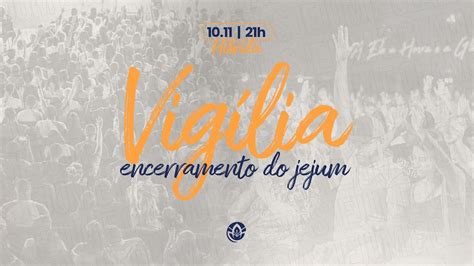 VIGÍLIA ENCERRAMENTO DOS 21 DIAS DE JEJUM 21H 10 11 YouTube