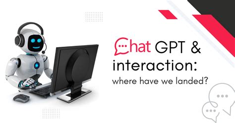 Chat Gpt And Interaction Where Have We Landed