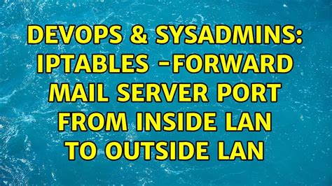 Devops And Sysadmins Iptables Forward Mail Server Port From Inside Lan