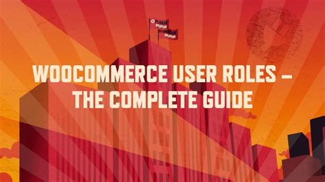 WooCommerce User Roles The Complete Guide