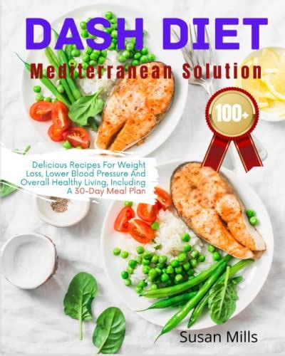 Dash Diet Mediterranean Solution 100 Delicious Recipes For Weight
