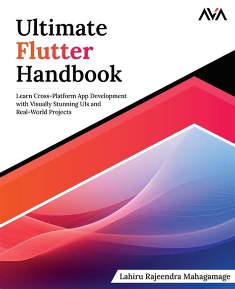 Ultimate Flutter Handbook Learn Cross Platform App Development With