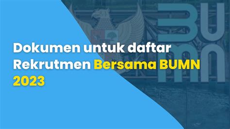 Dokumen Untuk Daftar Rekrutmen Bersama BUMN 2023
