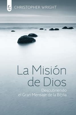 La Misi N De Dios Descubriendo El Gran Mensaje De La Biblia By