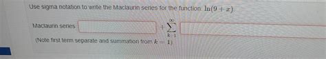 solved use sigma notation to write the maclaurin series for