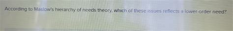 Solved According To Maslow S Hierarchy Of Needs Theory Chegg
