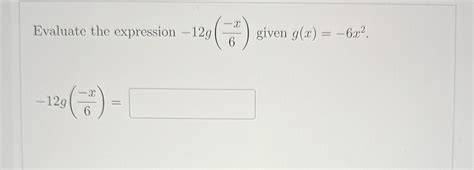 Solved Evaluate the expression -12g(-x6) ﻿given | Chegg.com