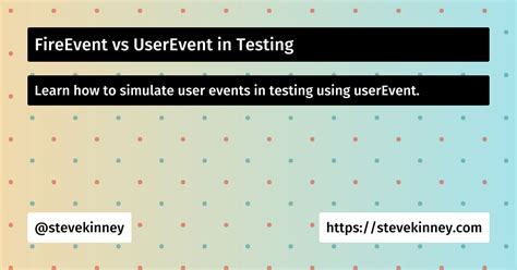 Fireevent Vs Userevent In Testing Introduction To Testing Steve Kinney