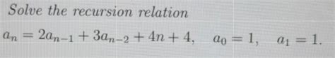 solved solve the recursion relation an 2an 1 3an 2 4n