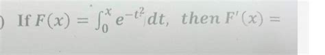 Solved If F X ∫0xe T2dt ﻿then F X