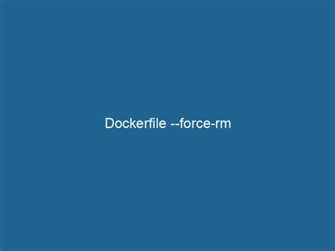 Dockerfile Force Rm Dockerpros