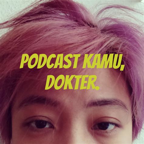 Podcast Kamu, Dokter. | Listen to Podcasts On Demand Free | TuneIn