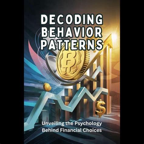 Decoding Behavior Patterns Unveiling The Psychology Behind Financial
