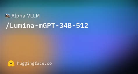 Alpha VLLM Lumina MGPT 34B 512 Hugging Face