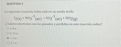 Solved QUESTION La siguiente ecuación redox está en un Chegg