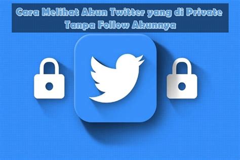 Cara Melihat Akun Twitter Yang Di Private Tanpa Follow
