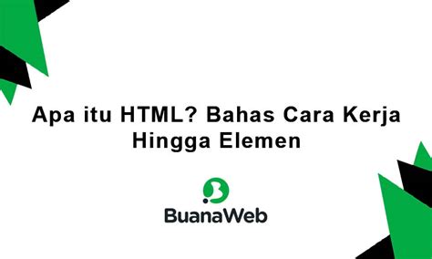 Apa Itu HTML Bahas Cara Kerja Hingga Elemen BuanaWeb