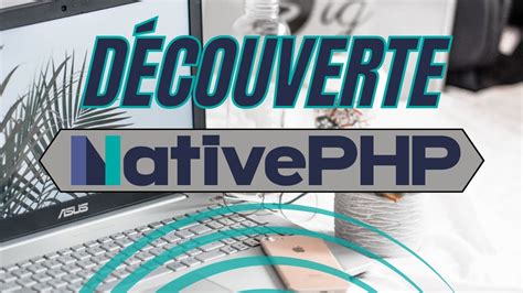 découverte de nativephp créer des applications natives avec php youtube