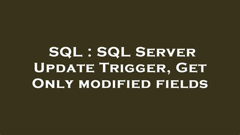 Sql Sql Server Update Trigger Get Only Modified Fields Youtube