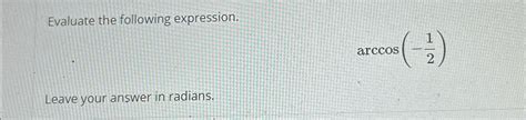 Solved Evaluate The Following Expression Arccos Leave Chegg