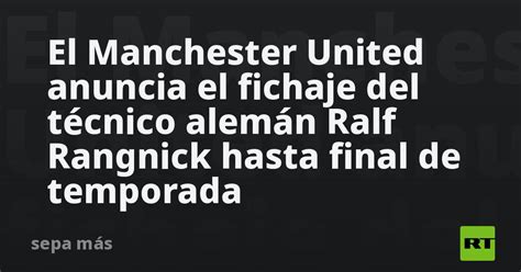 El Manchester United Anuncia El Fichaje Del Técnico Alemán Ralf