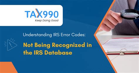 Understanding IRS Error Codes Not Being Recognized In The IRS Database Tax990