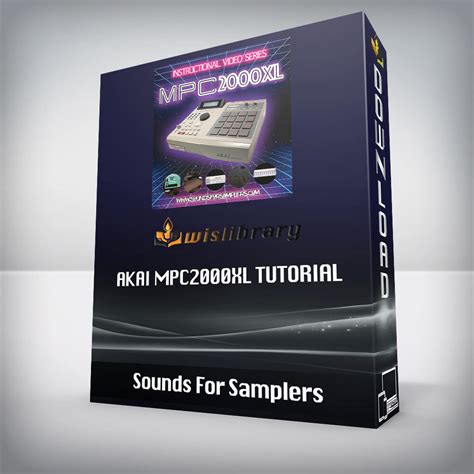 Sounds For Samplers Akai Mpc Xl Tutorial Wisdom Library Training