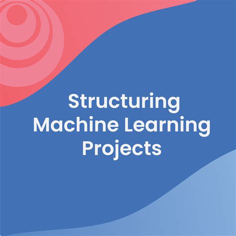 Structuring Machine Learning Projects Datafloq